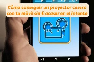 Proyector Casero paso a paso: 6 trucos para no fracasar